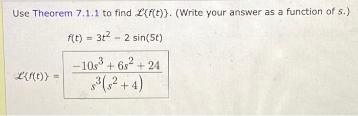 Solved Use Theorem 7.1.1 to find L{f(t)}. (Write your answer | Chegg.com