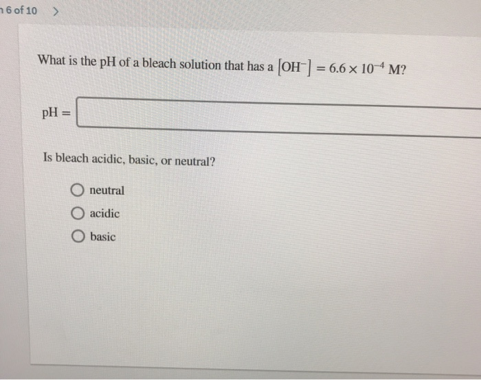 Solved 6 of 10 > What is the pH of a bleach solution that | Chegg.com