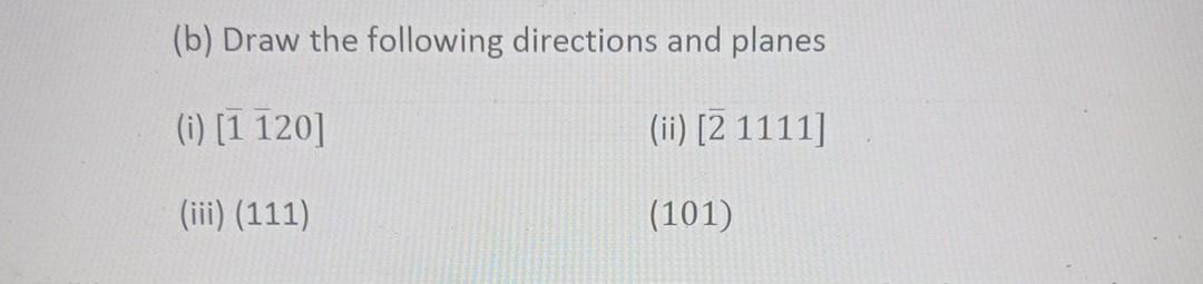 Solved (b) Draw the following directions and planes (i) (1 | Chegg.com