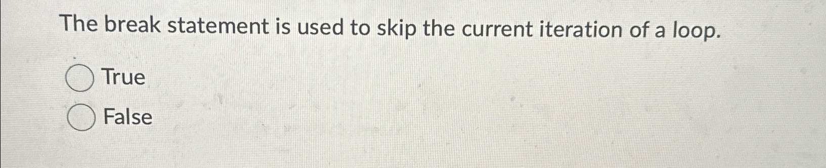 Solved The break statement is used to skip the current | Chegg.com