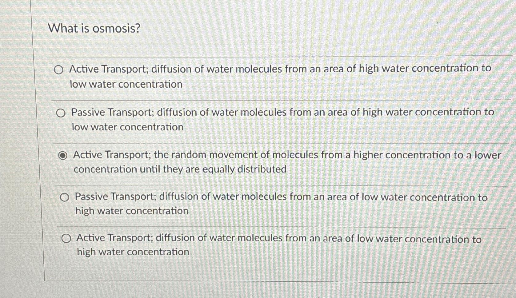 Solved What is osmosis?Active Transport; diffusion of water | Chegg.com