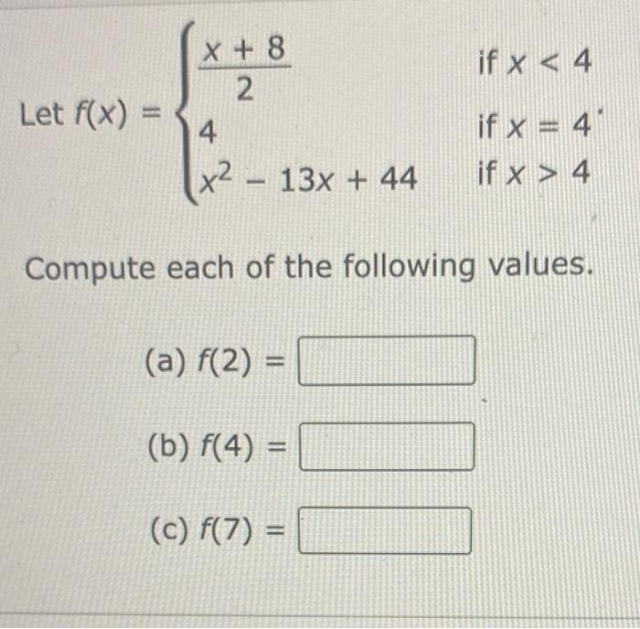 Solved Let f(x)=⎩⎨⎧2x+84x2−13x+44 if x 4 | Chegg.com