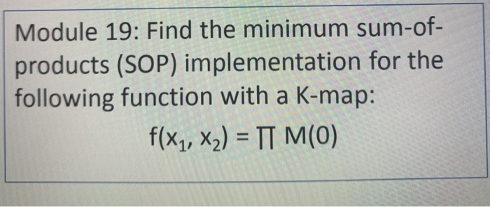 Solved Module 19: Find the minimum sum-of- products (SOP) | Chegg.com