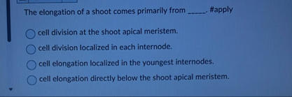 Solved The elongation of a shoot comes primarily from q, | Chegg.com