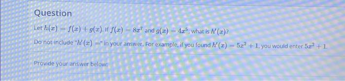 Solved Let h(x)=f(x)+g(x). If f(x)=8x7 and g(x)=4x5, what is | Chegg.com