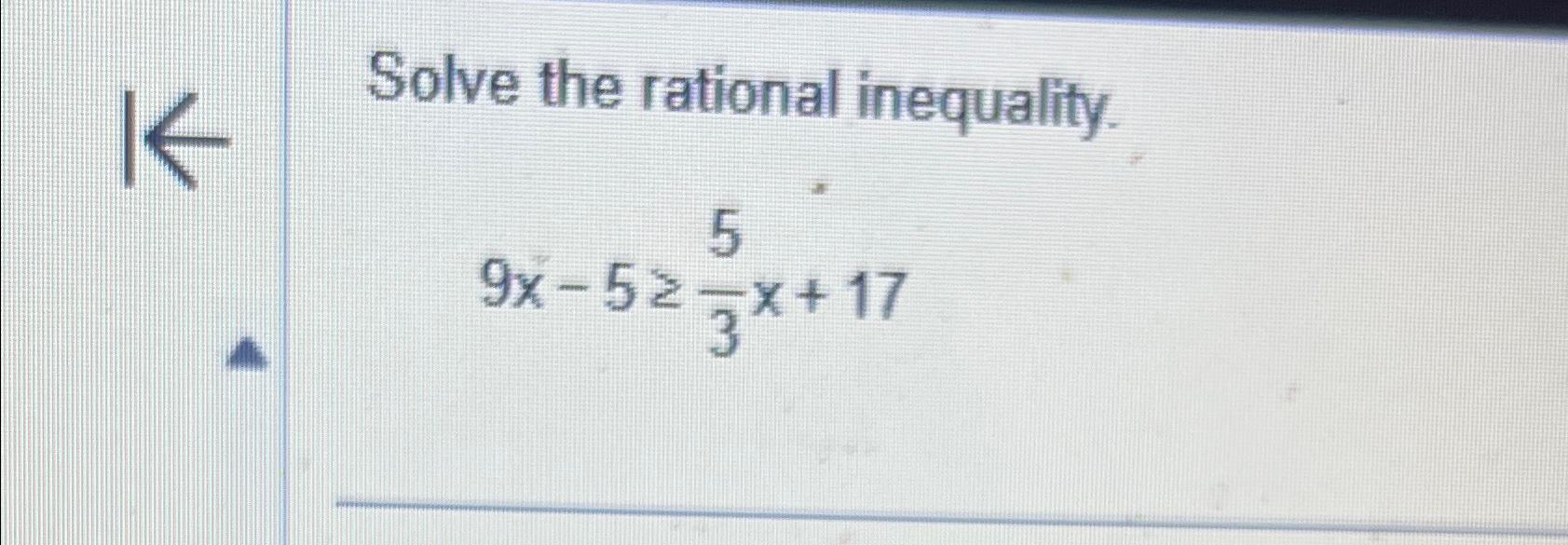Solved Solve the rational inequality.9x-5≥53x+17 | Chegg.com