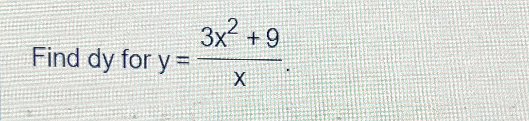 Solved Find dy for y=3x2+9x | Chegg.com