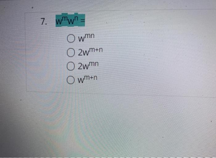 Solved 7. ww O wmn O 2wm+n O 2wmn O wm+n | Chegg.com
