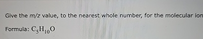 Solved Give the mz ﻿value, to the nearest whole number, for | Chegg.com