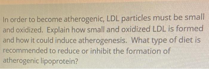 Solved In order to become atherogenic, LDL particles must be | Chegg.com