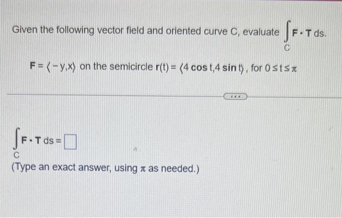 Solved Given the following vector field and oriented curve | Chegg.com