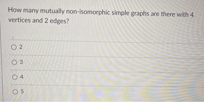Solved How many mutually non-isomorphic simple graphs are | Chegg.com