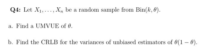 Solved Q4: Let X1,…,Xn be a random sample from Bin(k,θ). a. | Chegg.com
