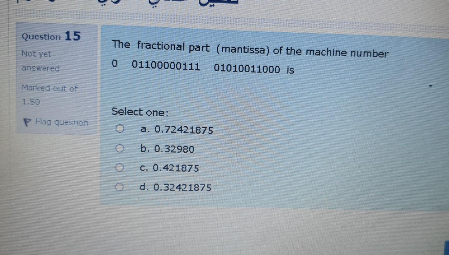 Solved Question 15 Not yet The fractional part (mantissa) of | Chegg.com