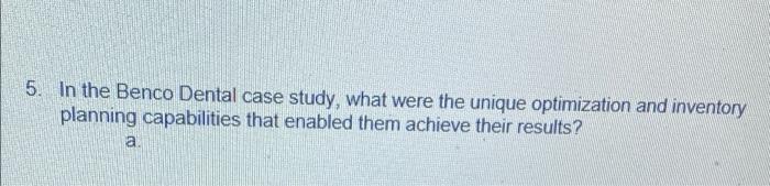 Solved 5. In the Benco Dental case study, what were the | Chegg.com