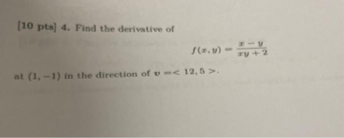 Solved [10 pts] 4. Find the derivative of f(x,y)=xy+2x−y at | Chegg.com