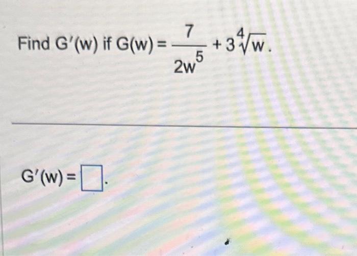 Solved Find G′(w) if G(w)=2w57+34w G′(w)= | Chegg.com