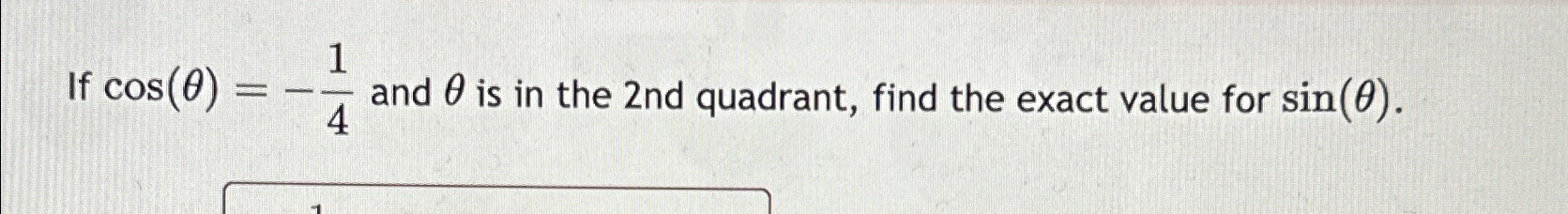 Solved If cos(θ)=-14 ﻿and θ ﻿is in the 2 ﻿nd quadrant, find | Chegg.com