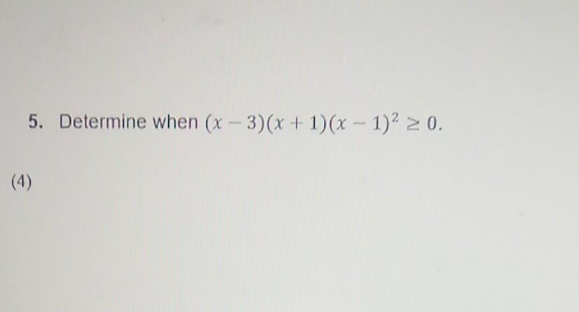 Solved 5. Determine when (x−3)(x+1)(x−1)2≥0. | Chegg.com