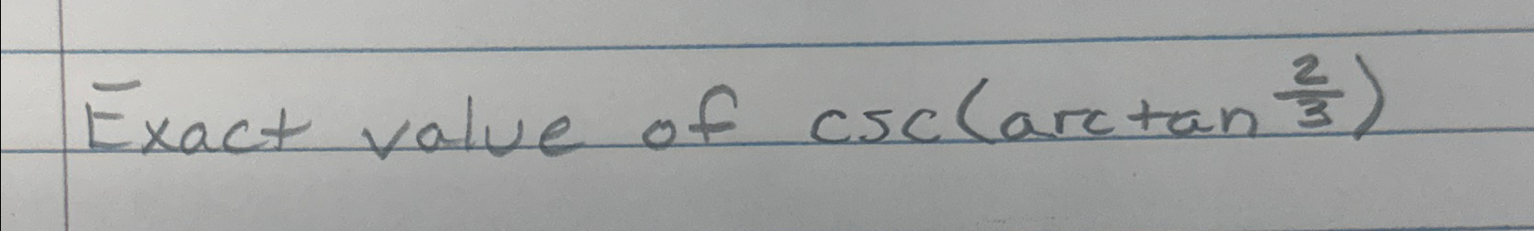 Solved Exact value of csc(arctan(23)) | Chegg.com