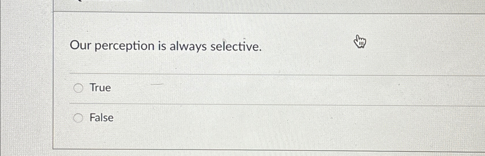 Solved Our perception is always selective.TrueFalse | Chegg.com