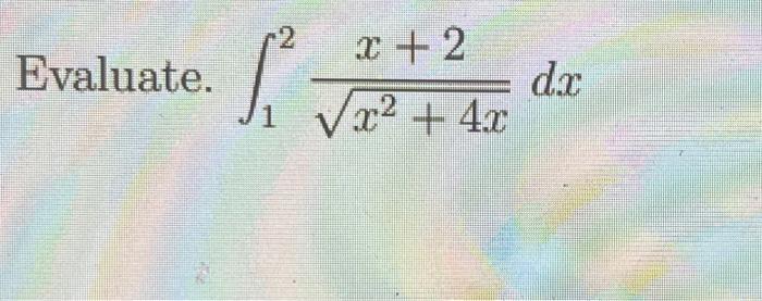 Solved \\( \\int_{1}^{2} \\frac{x+2}{\\sqrt{x^{2}+4 x}} d x | Chegg.com