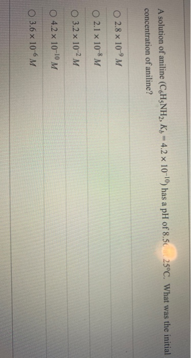 Solved A solution of aniline (C6H5NH2, K) = 4.2 x 10-10) has | Chegg.com