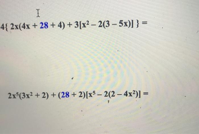 Solved I 4{ 2x(4x + 28 + 4) + 3[x2 – 2(3 – 5x)] } = 2x$(3x2 | Chegg.com