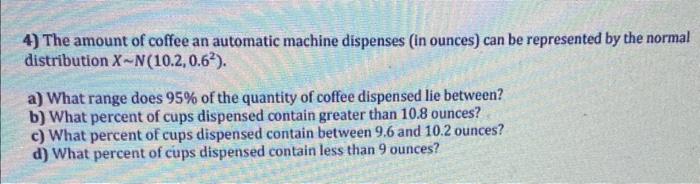 Solved 4) The amount of coffee an automatic machine | Chegg.com