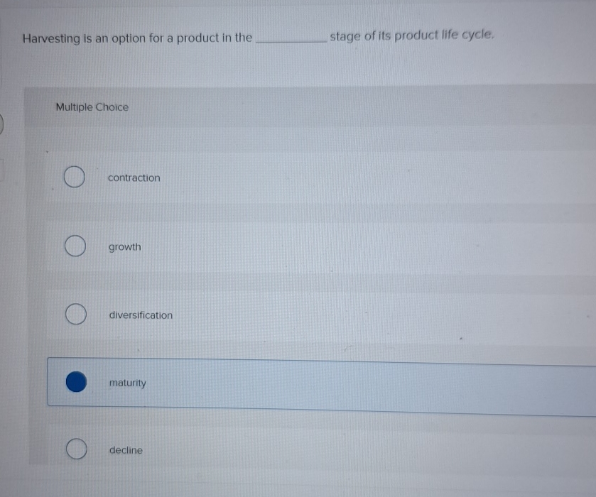 Solved Harvesting is an option for a product in the stage of | Chegg.com