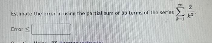 Solved Estimate the error in using the partial sum of 55 | Chegg.com