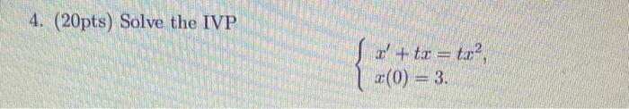 Solved 4. (20pts) Solve the IVP {x′+tx=tx2x(0)=3 | Chegg.com