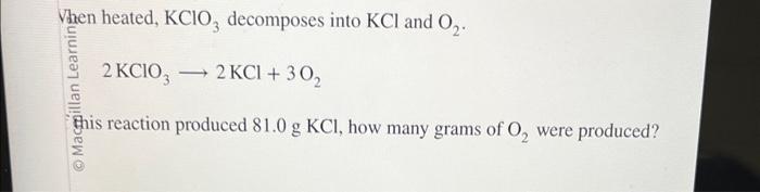 Solved Then heated, KClO3 decomposes into KCl and O2. | Chegg.com