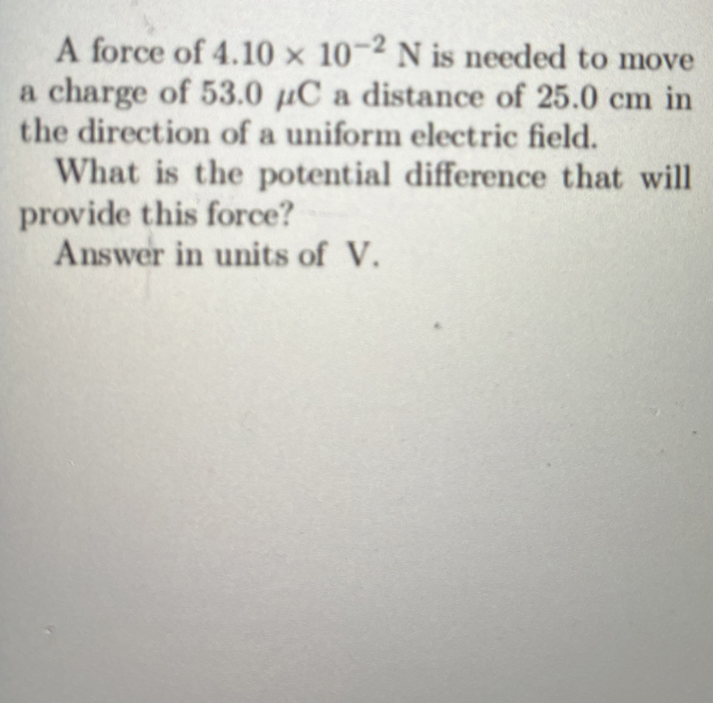 Solved A force of 4.10×10-2N ﻿is needed to move a charge of | Chegg.com