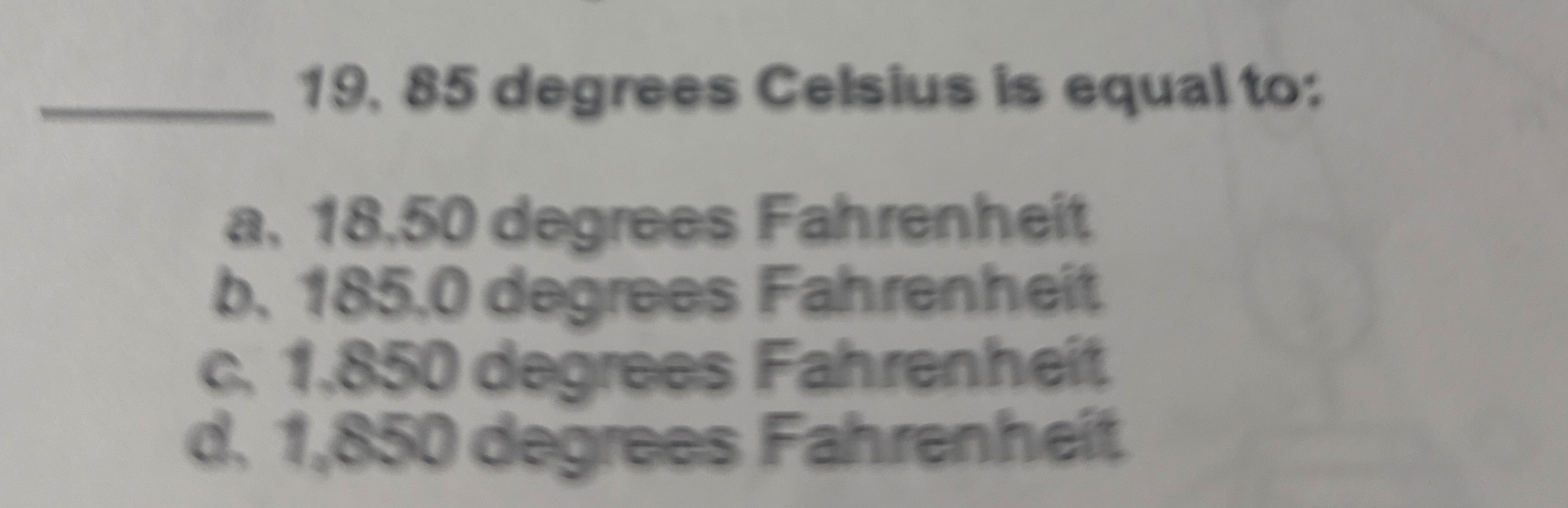 Solved q, 19. 85 ﻿degrees Celsius is equal to:a. 18.50 | Chegg.com