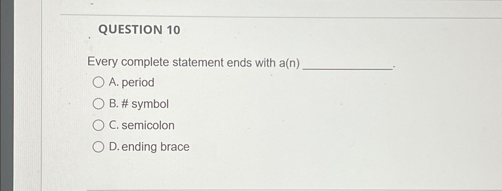 Solved QUESTION 10Every complete statement ends with a(n)A. | Chegg.com