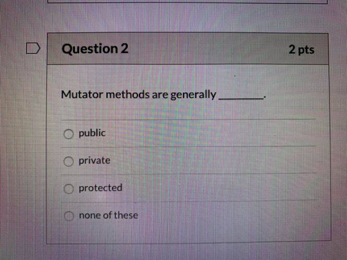 Solved Question 2 2 pts Mutator methods are generally O | Chegg.com