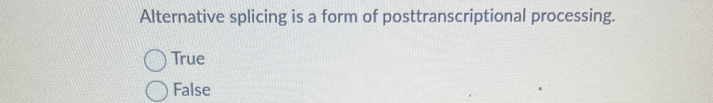 Solved Alternative splicing is a form of posttranscriptional | Chegg.com