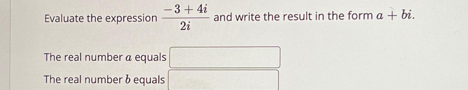 Solved Evaluate the expression -3+4i2i ﻿and write the result | Chegg.com