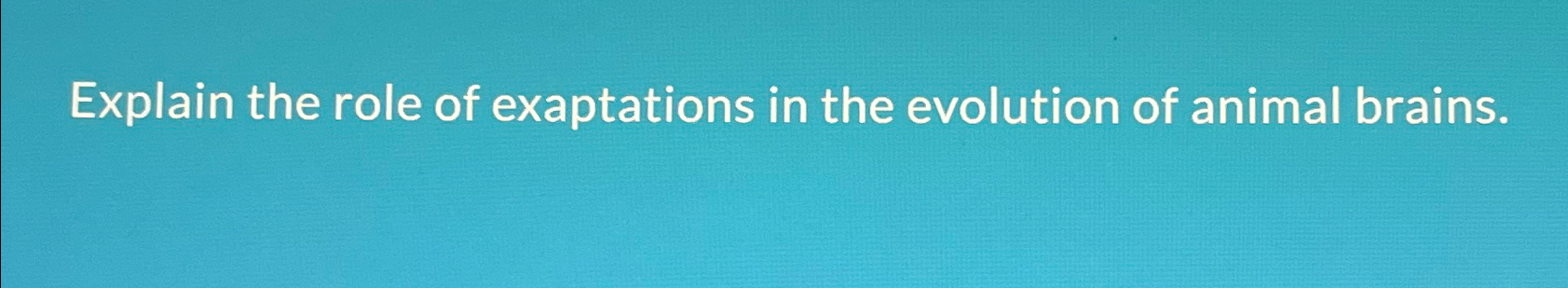 Solved Explain the role of exaptations in the evolution of | Chegg.com