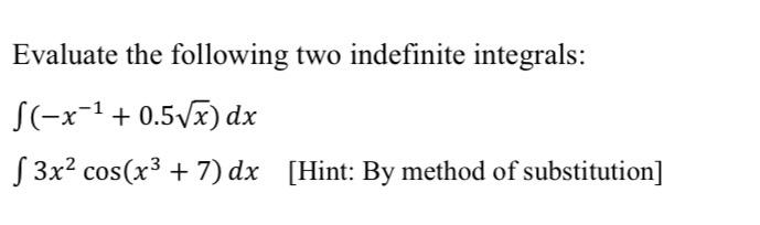 Solved Evaluate the following two indefinite integrals: | Chegg.com