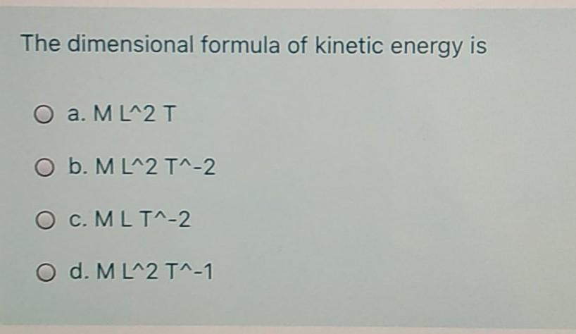 Solved The dimensional formula of kinetic energy is O a. | Chegg.com