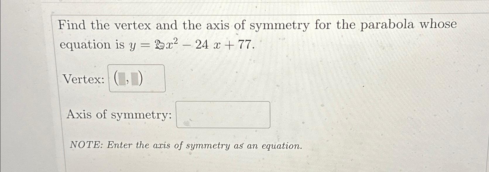 Solved Find the vertex and the axis of symmetry for the | Chegg.com