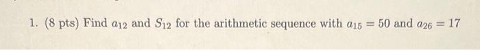 Solved 1. (8 pts) Find a12 and S12 for the arithmetic | Chegg.com