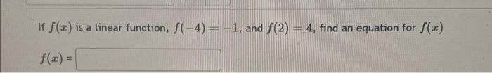 Solved If f(x) is a tinear function, f(−4)=−1, and f(2)=4, | Chegg.com