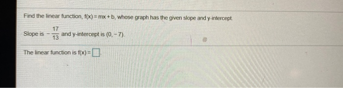 Solved Find the linear function, f(x) =mx+b, whose graph has | Chegg.com