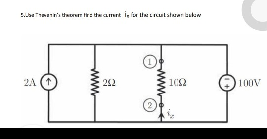Solved 5.Use Thevenin's theorem find the current ix for the | Chegg.com