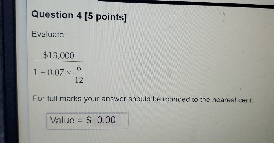 Solved Question 4 [5 ﻿points]Evaluate:$13,0001+0.07×612For | Chegg.com
