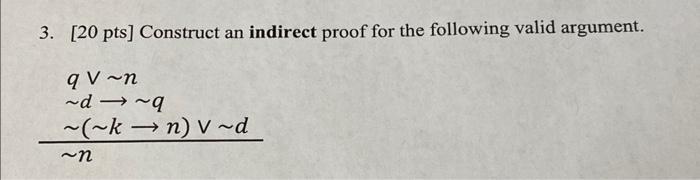 Solved 3. [20 pts] Construct an indirect proof for the | Chegg.com