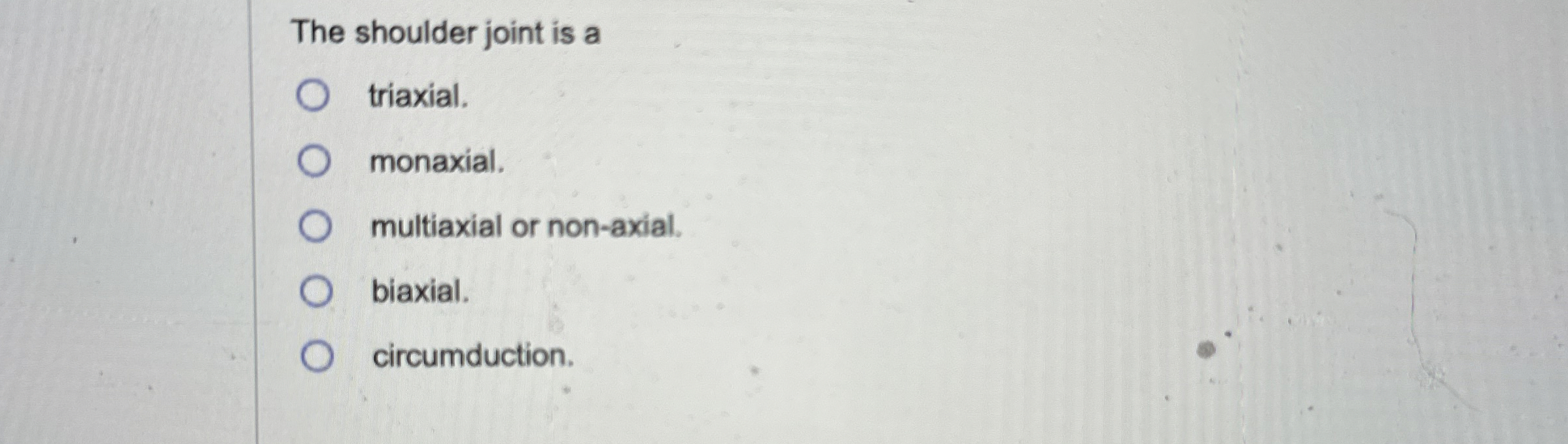 Solved The shoulder joint is atriaxial.monaxial.multiaxial | Chegg.com